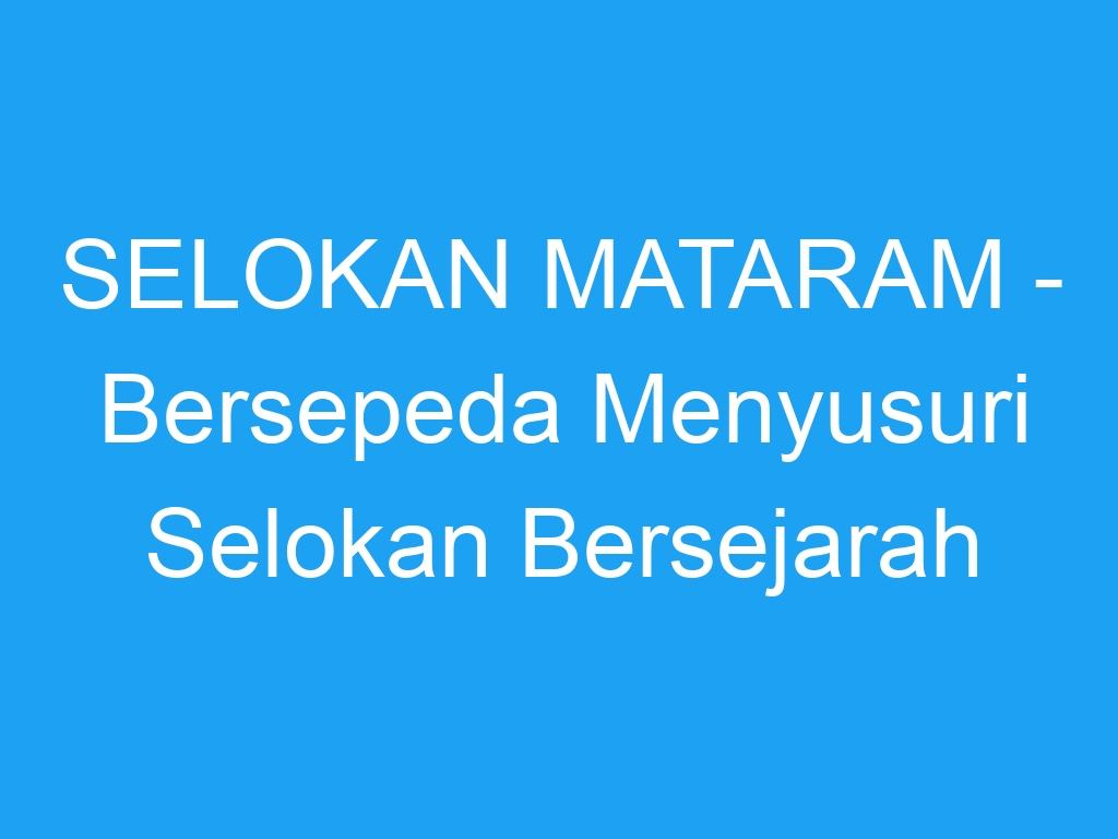 Menelusuri Keindahan dan Sejarah Selokan Mataram - Explore Jogja